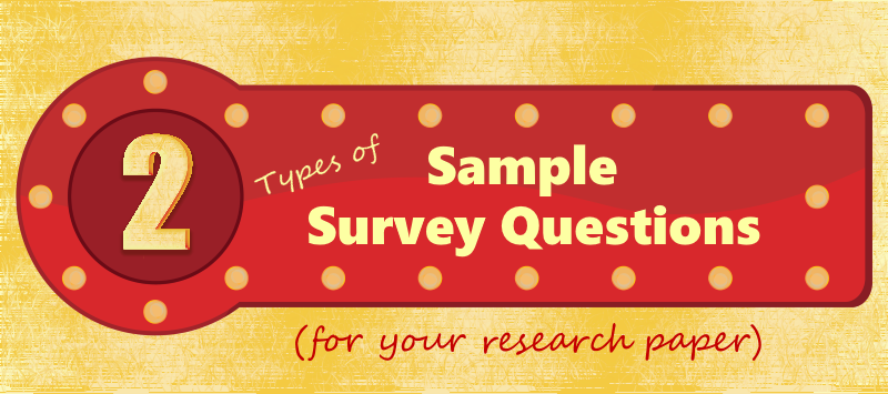 2 Types of Sample Survey Questions for Your Research Paper