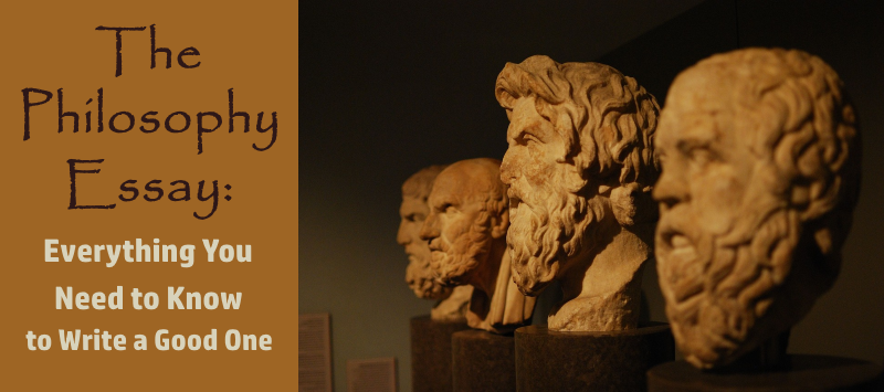 The Philosophy Essay: Everything You Need to Know to Write a Good One